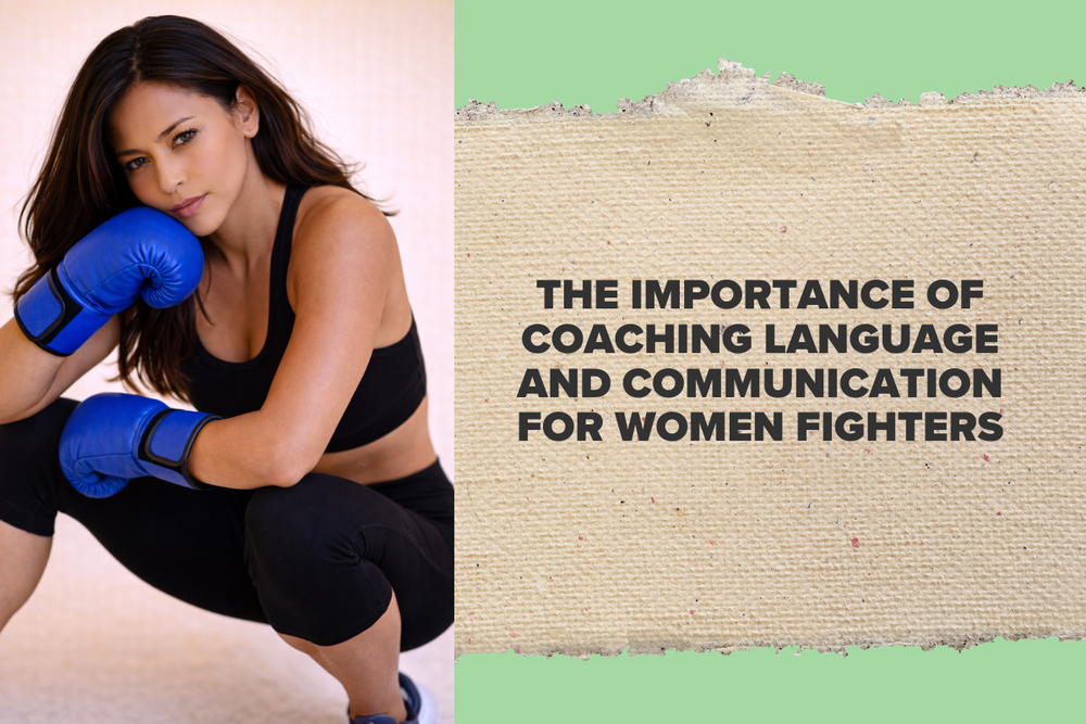 The Importance of Coaching Language and Communication for Women Fighte